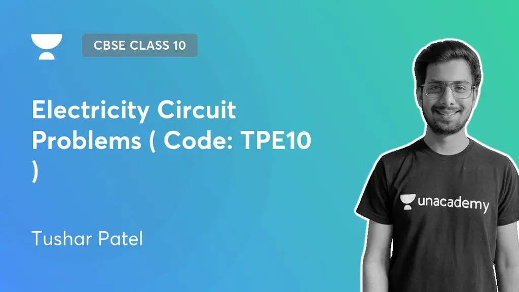 CBSE Class 10 - Electricity Circuit Problems ( Code: TPE10 ) by Unacademy