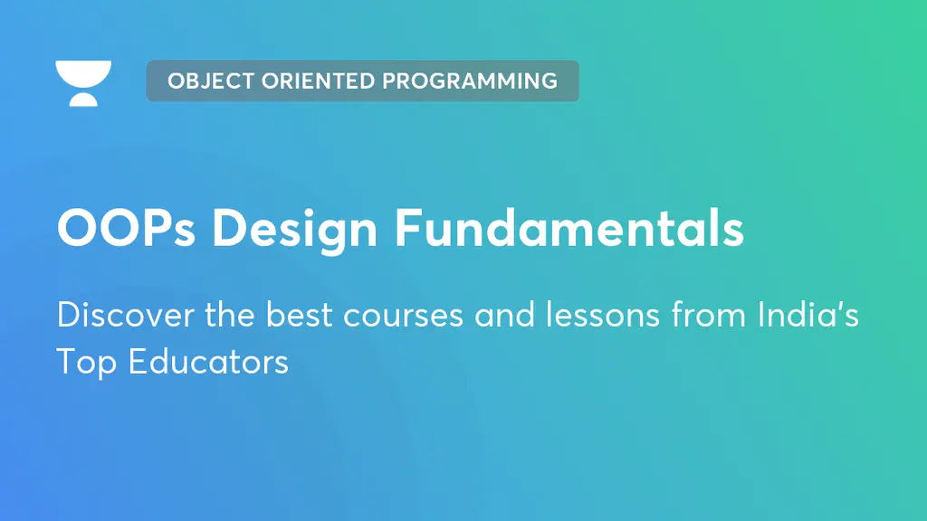 OOPs Design Fundamentals | Object Oriented Programming | Unacademy