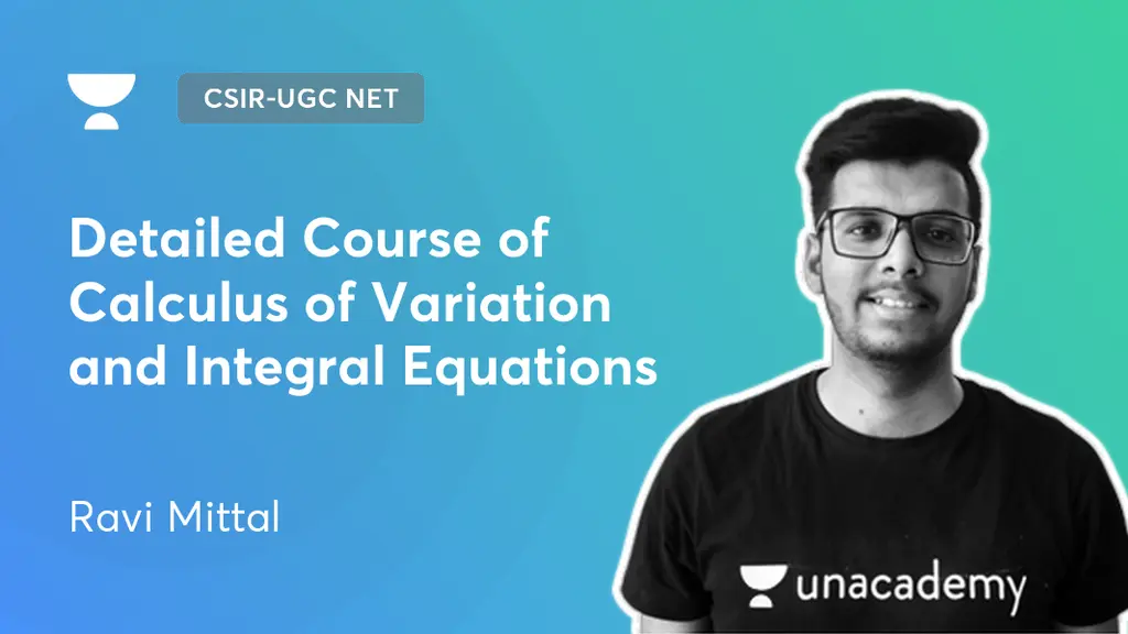 CSIR-UGC NET - Detailed Course of Calculus of Variation and Integral Equations by Unacademy