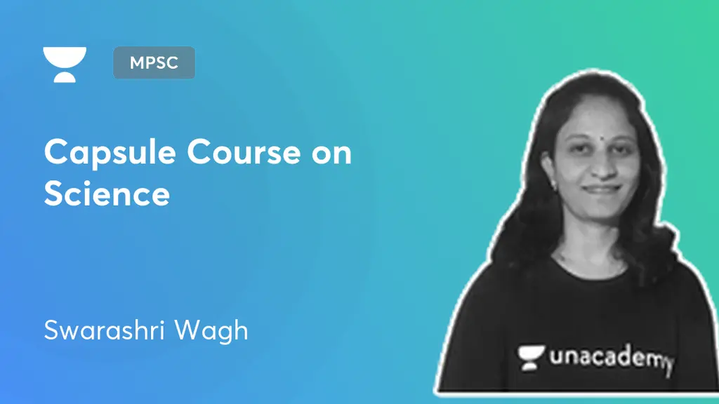 MPSC - Capsule Course on Science by Unacademy