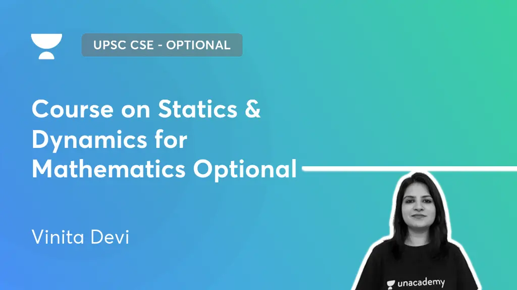 Upsc Cse Optional Course On Statics And Dynamics For Mathematics Optional By Unacademy