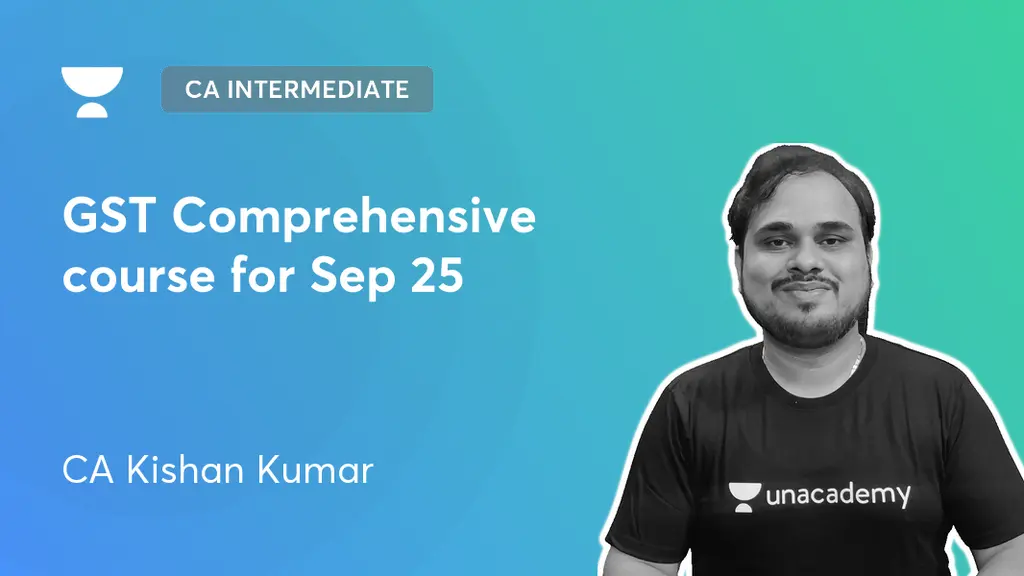 CA Intermediate - GST Comprehensive course for Sep 25 by Unacademy