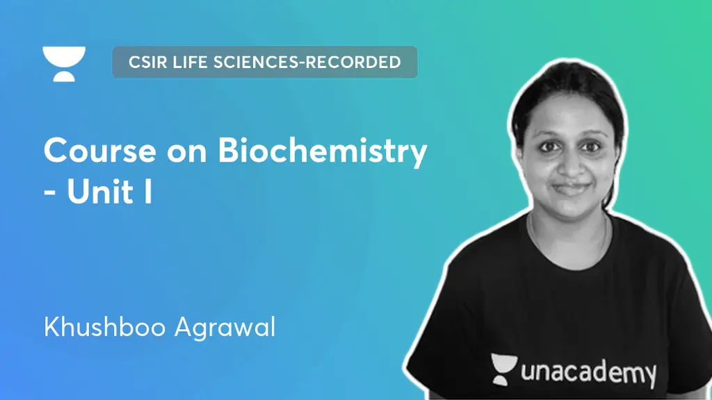 CSIR Life Sciences-Recorded-Dormant - Course on Biochemistry - Unit I by Unacademy
