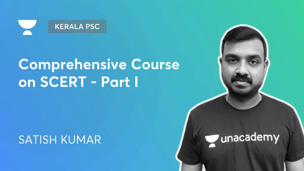 Kerala PSC - Comprehensive Course on SCERT - Part I by Unacademy