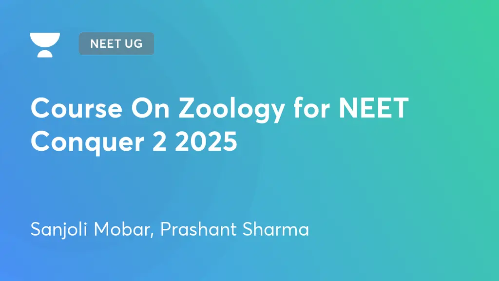 NEET UG - Course On Zoology for NEET Conquer 2 2025 by Unacademy