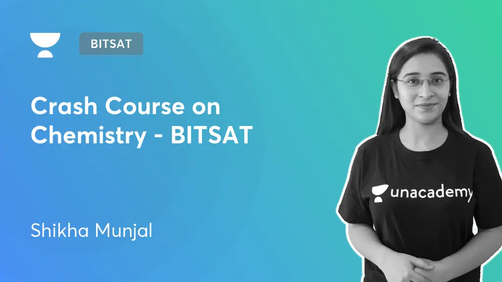 BITSAT - Crash Course on Chemistry - BITSAT by Unacademy