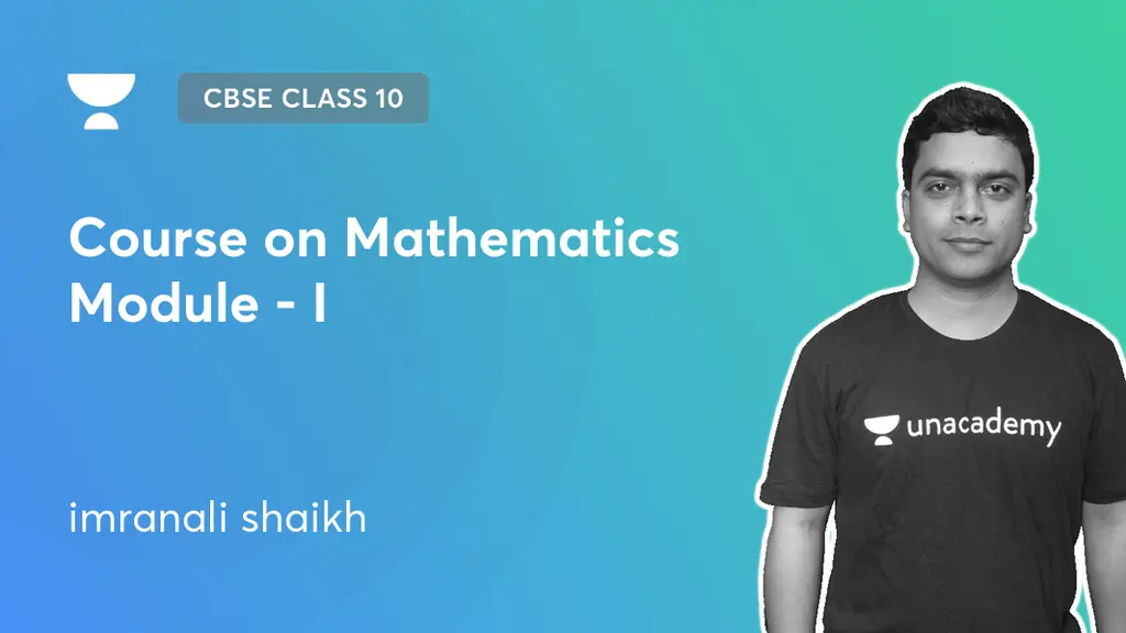 CBSE Class 10 - Course on Mathematics Module - I by Unacademy