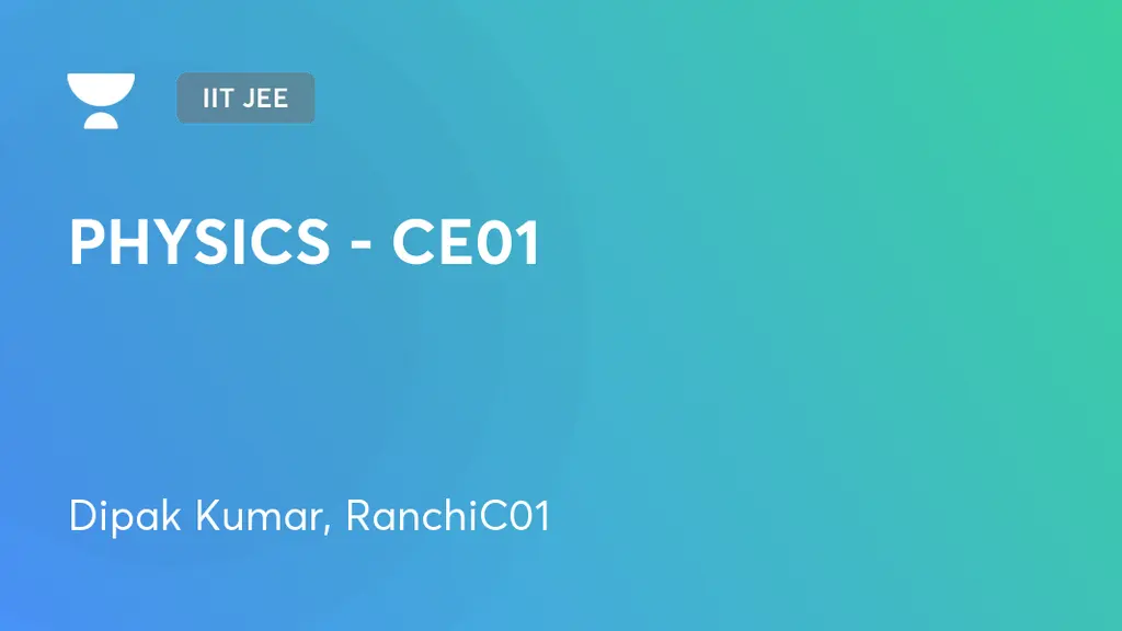 IIT JEE - PHYSICS - CE01 by Unacademy