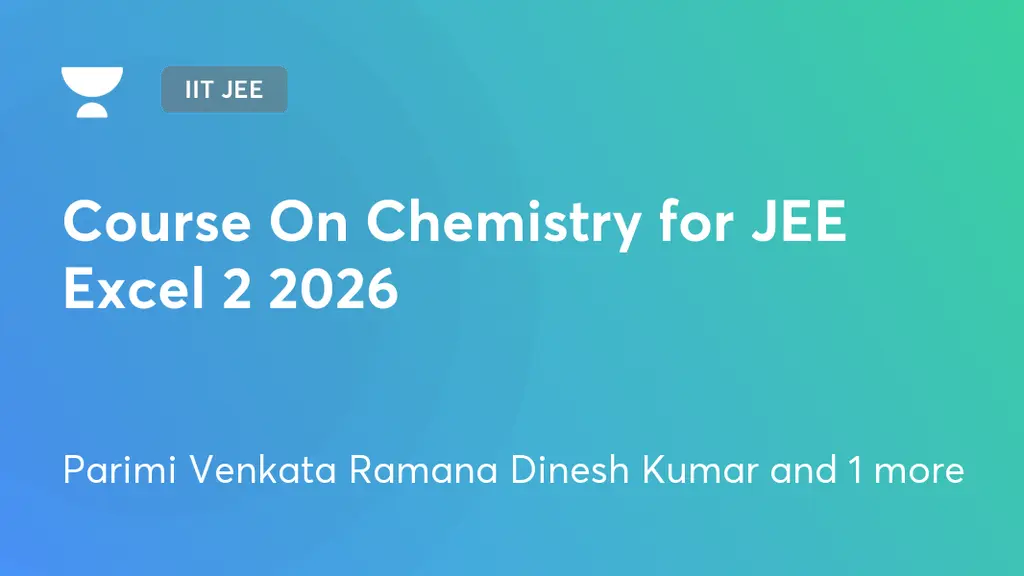 IIT JEE - Course On Chemistry for JEE Excel 2 2026 by Unacademy