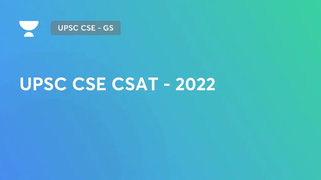 UPSC CSE - GS - UPSC CSE CSAT - 2022 by Unacademy