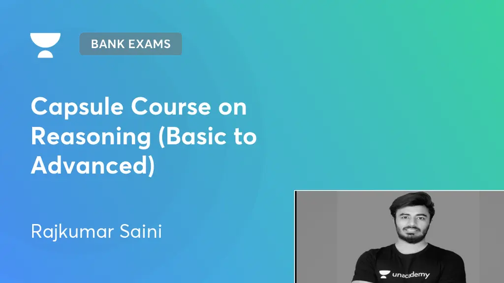 Bank Exams - Capsule Course on Reasoning (Basic to Advanced) by Unacademy