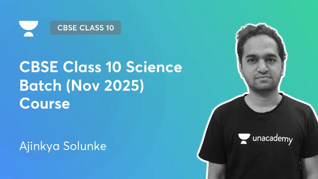 CBSE Class 10 - CBSE Class 10 Science Batch (Nov 2025) Course by Unacademy