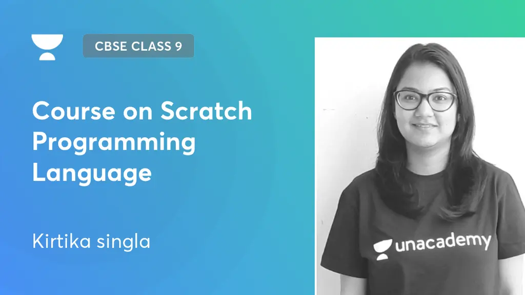 CBSE Class 9 - Course on Scratch Programming Language by Unacademy