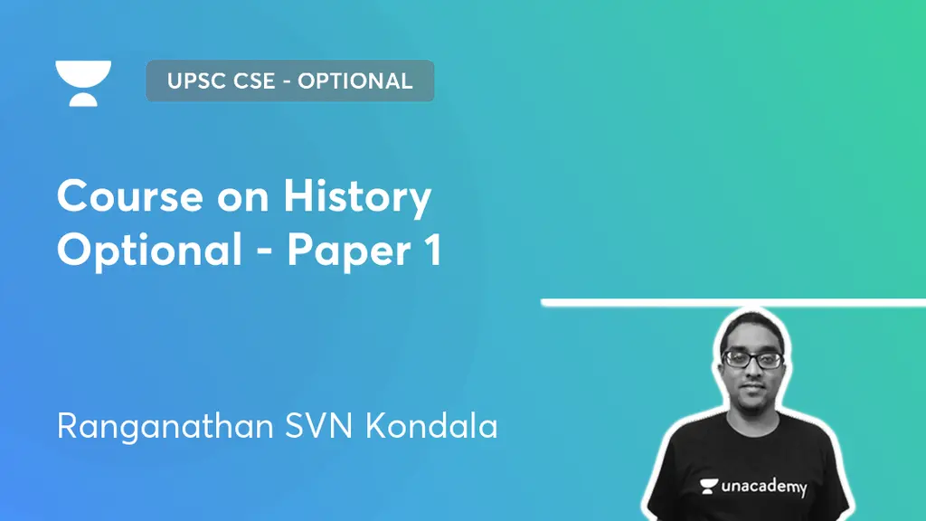 UPSC CSE - Optional - Course on History Optional - Paper 1 by Unacademy