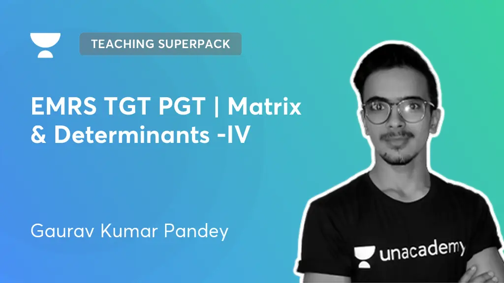 Teaching Superpack - EMRS TGT PGT | Matrix & Determinants -IV by Unacademy