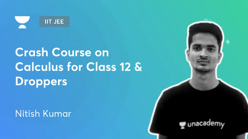 IIT JEE - Crash Course on Calculus for Class 12 & Droppers by Unacademy