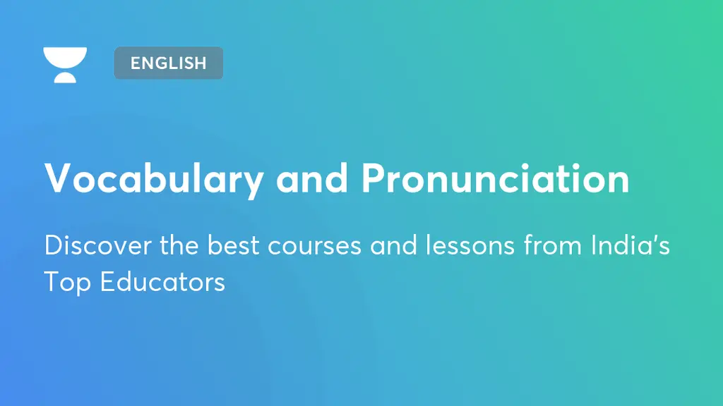 Vocabulary and Pronunciation | English | Unacademy