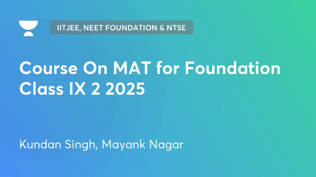 Foundation - Course On MAT for Foundation Class IX 2 2025 by Unacademy