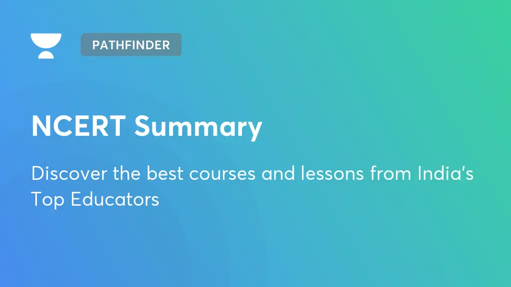 NCERT Summary | Pathfinder | Unacademy