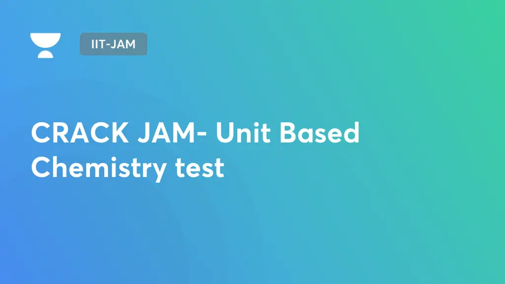 IIT JAM Crack JAM Unit Based Test Part 3 And 4 Chemistry iit-jam-crack-jam-unit-based-test-part-3-and-4-chemistry