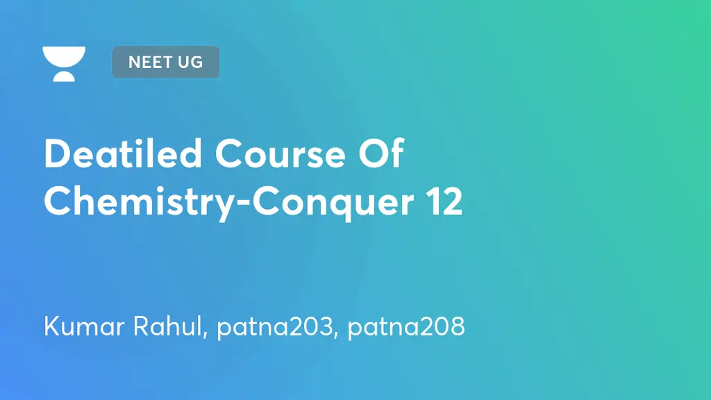 NEET UG - Deatiled Course Of Chemistry-Conquer 12 by Unacademy