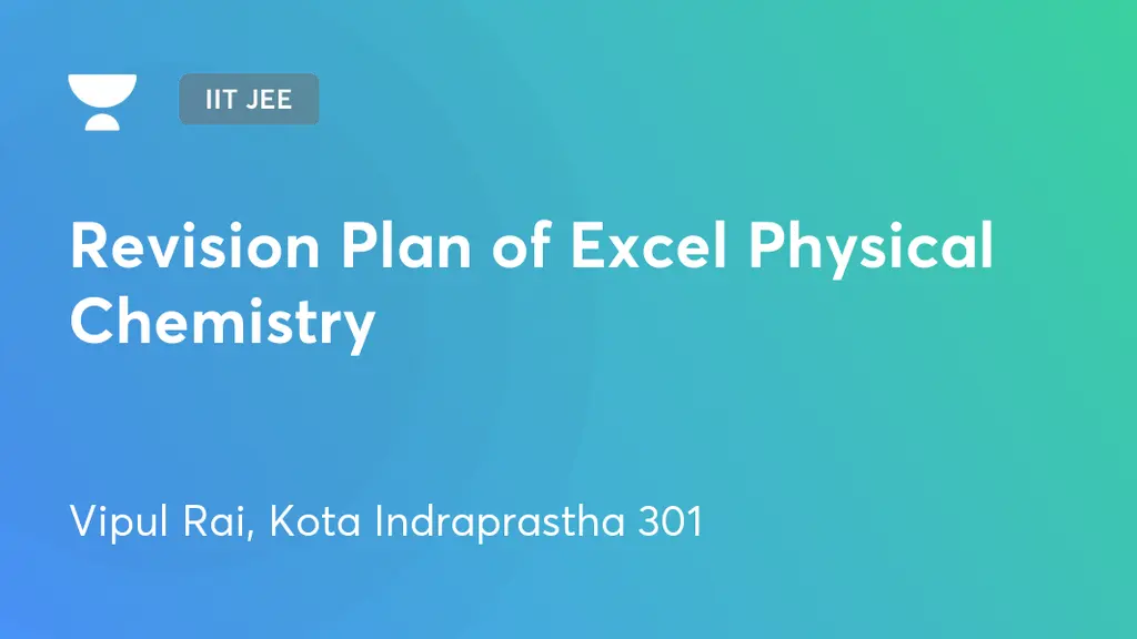 IIT JEE - Revision Plan of Excel Physical Chemistry by Unacademy