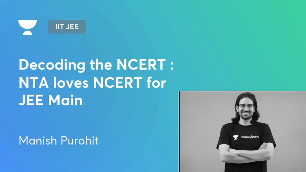 IIT JEE - Decoding the NCERT : NTA loves NCERT for JEE Main by Unacademy