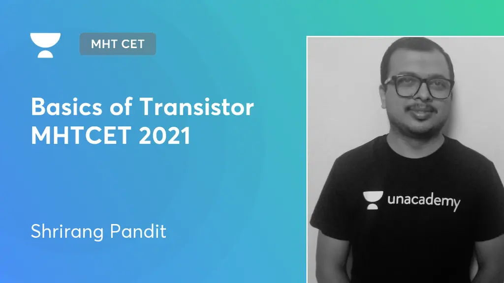 MHT CET - Basics of Transistor MHTCET 2021 by Unacademy