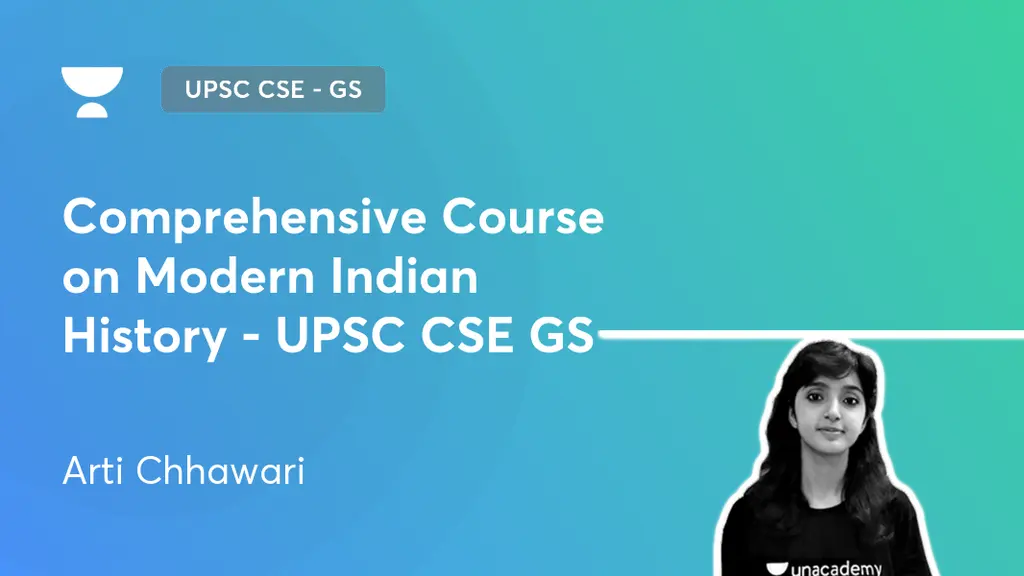UPSC CSE - GS - Comprehensive Course on Modern Indian History - UPSC CSE GS by Unacademy