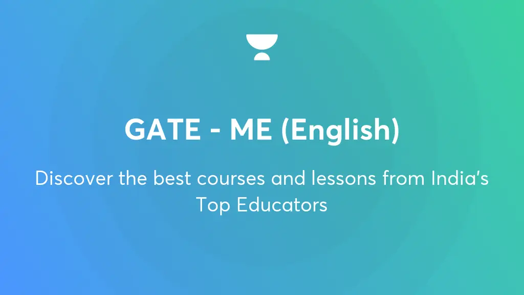 Prepare for GATE - ME (English) from India’s best Educators.