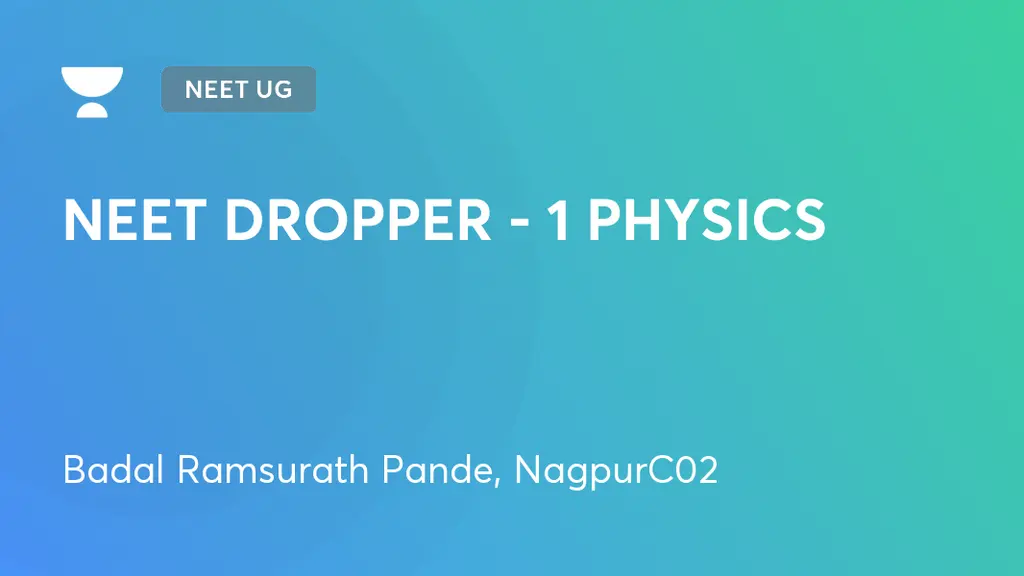 NEET UG - NEET DROPPER - 1 PHYSICS by Unacademy