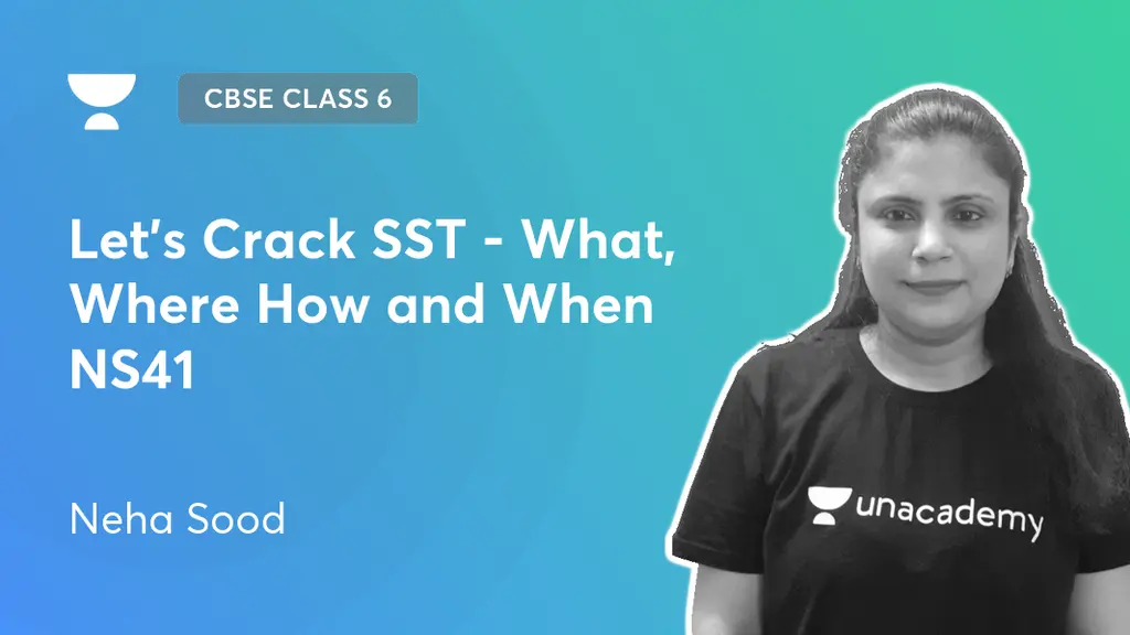 CBSE Class 6 - Let's Crack SST - What, Where How and When NS41 by Unacademy