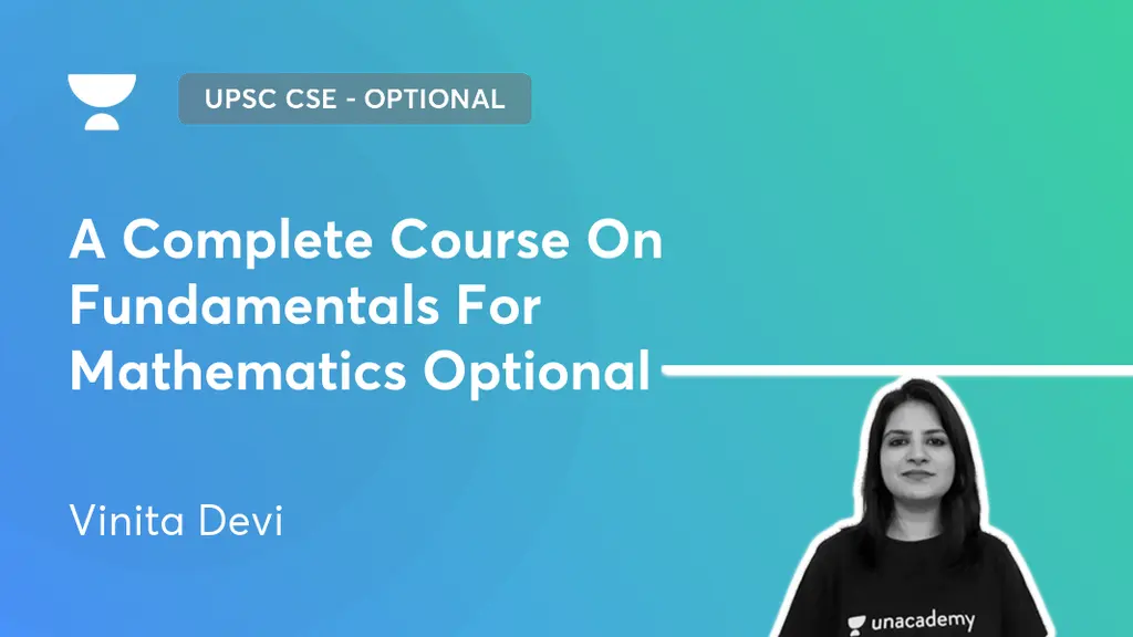 Upsc Cse Optional A Complete Course On Fundamentals For Mathematics Optional By Unacademy