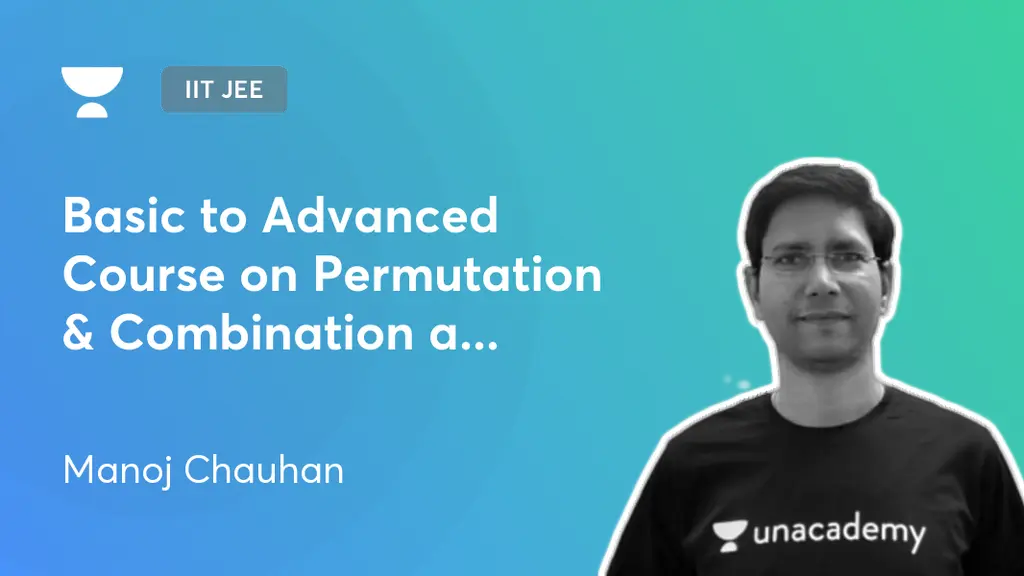 Iit Jee Basic To Advanced Course On Permutation And Combination And Binomial Theorem By Unacademy