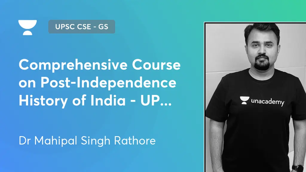 UPSC CSE - GS - Comprehensive Course on Post-Independence History of India - UPSC CSE by Unacademy
