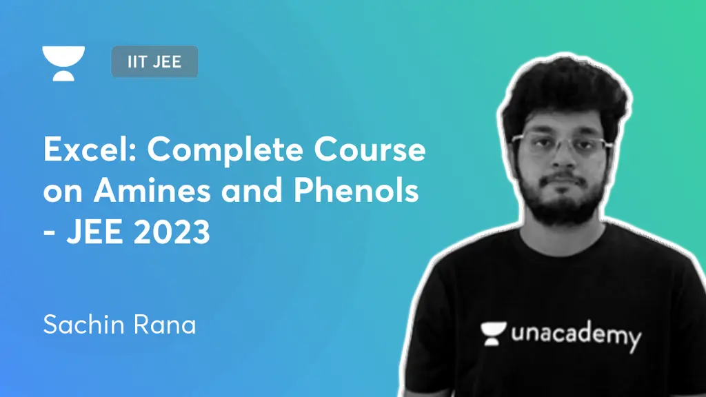 IIT JEE - Excel: Complete Course on Amines and Phenols - JEE 2023 by Unacademy