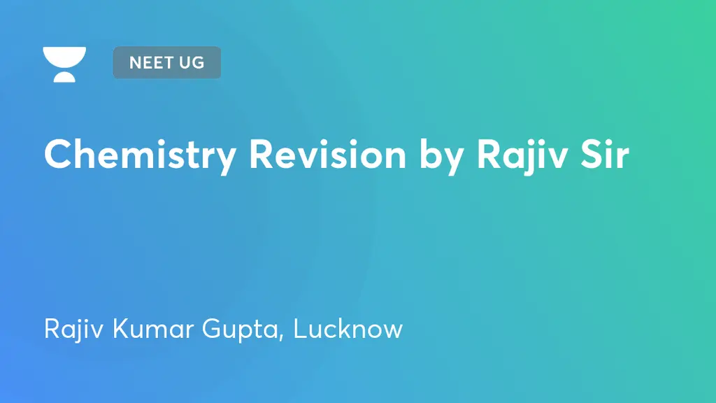 NEET UG - Chemistry Revision by Rajiv Sir by Unacademy