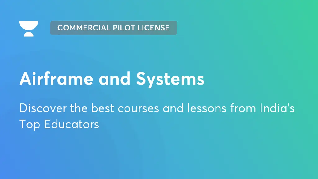 Airframe and Systems | Commercial Pilot License | Unacademy