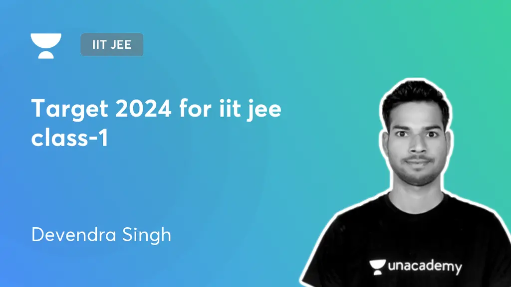 IIT JEE - Target 2024 for iit jee class-1 by Unacademy