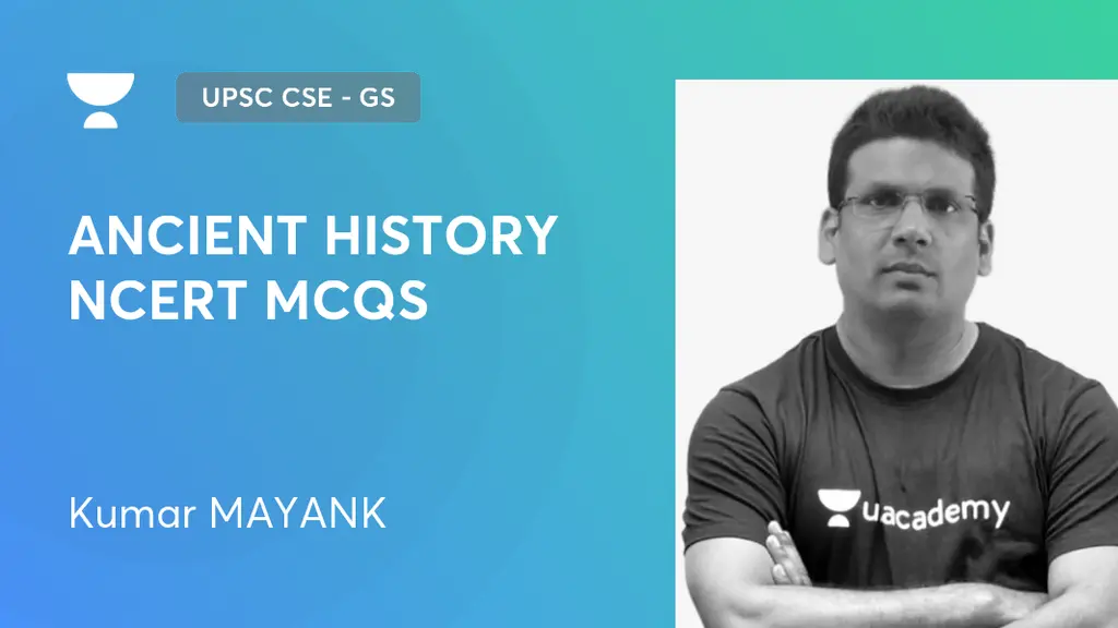 UPSC CSE - GS - ANCIENT HISTORY NCERT MCQS by Unacademy