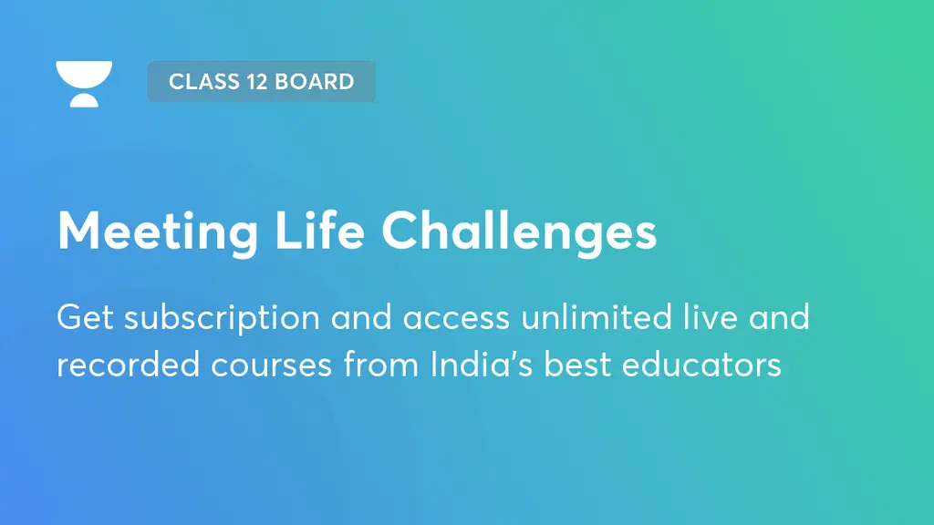 Meeting Life Challenges | CBSE Class 12 | Unacademy