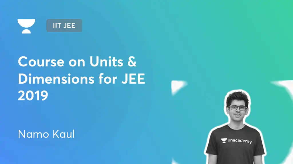 IIT JEE - Course on Units & Dimensions for JEE 2019 by Unacademy