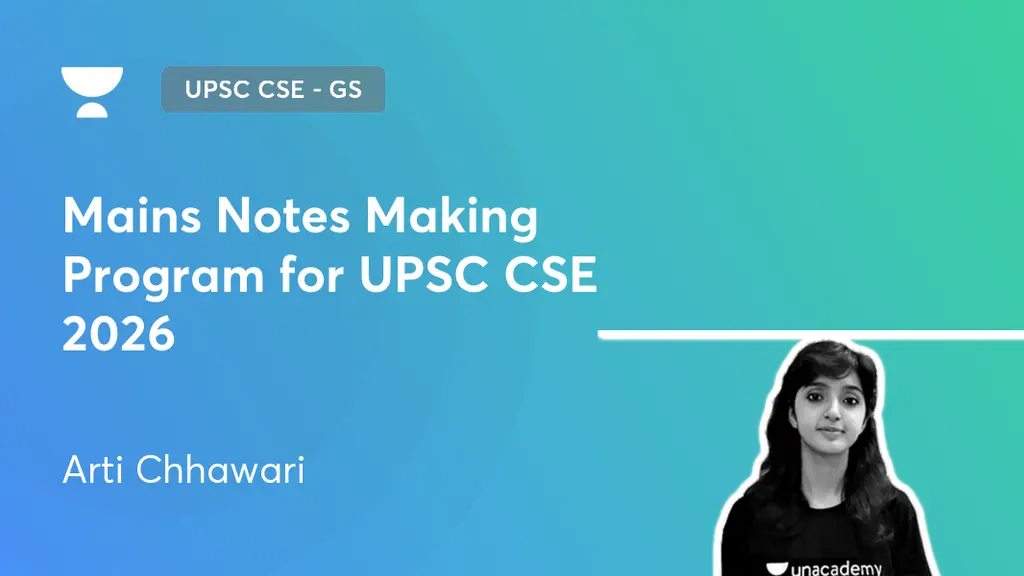 UPSC CSE - GS - Mains Notes Making Program for UPSC CSE 2026 by Unacademy