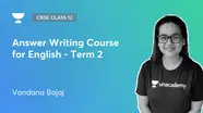CBSE Class 12 Answer Writing Course For English Term 2 By Unacademy
