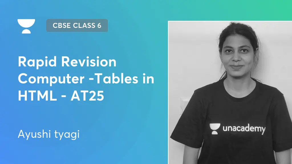 CBSE Class 6 - Rapid Revision Computer -Tables in HTML - AT25 by Unacademy