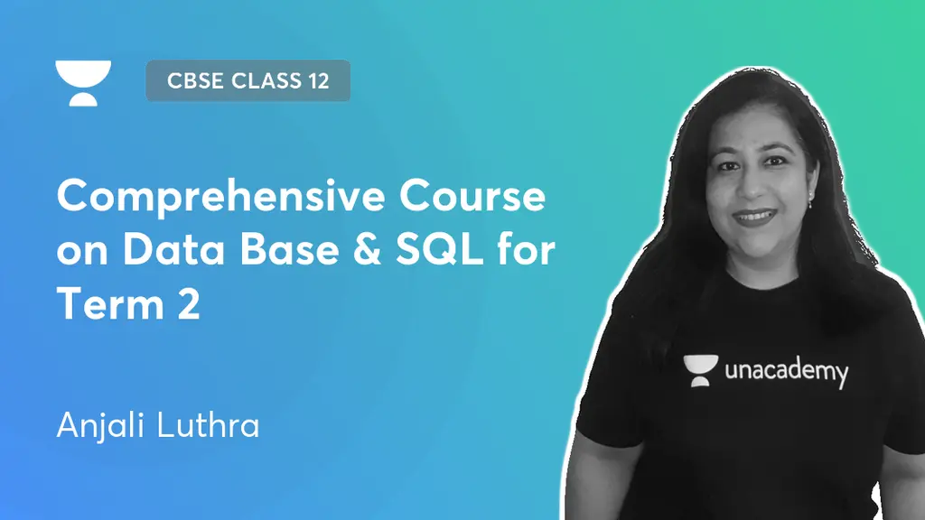 CBSE Class 12 - Comprehensive Course on Data Base & SQL for Term 2 by Unacademy