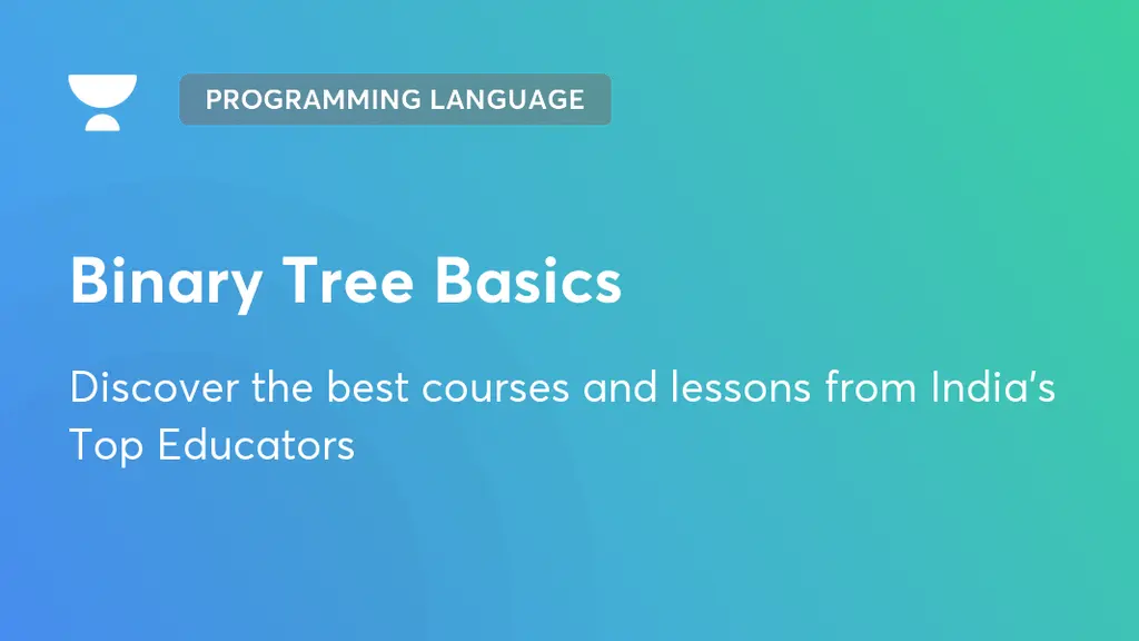 Binary Tree Basics | Programming Language | Unacademy