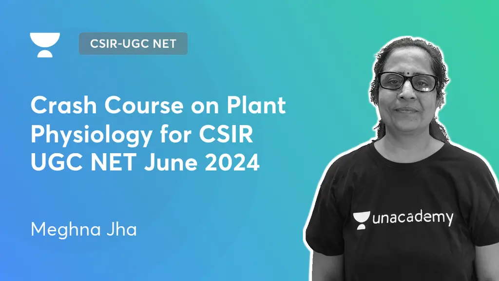 CSIR-UGC NET - Crash Course on Plant Physiology for CSIR UGC NET June 2024 by Unacademy