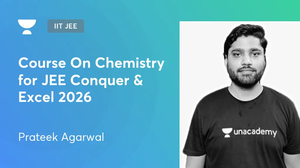 IIT JEE - Course On Chemistry for JEE Conquer & Excel 2026 by Unacademy
