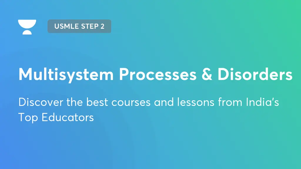 Multisystem Processes & Disorders | USMLE Step 2 | Unacademy